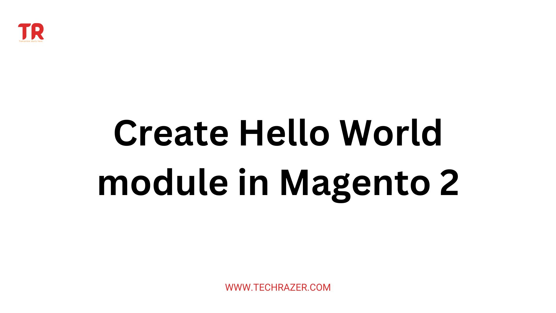 How To Create Hello World Module In Magento2 Techrazer